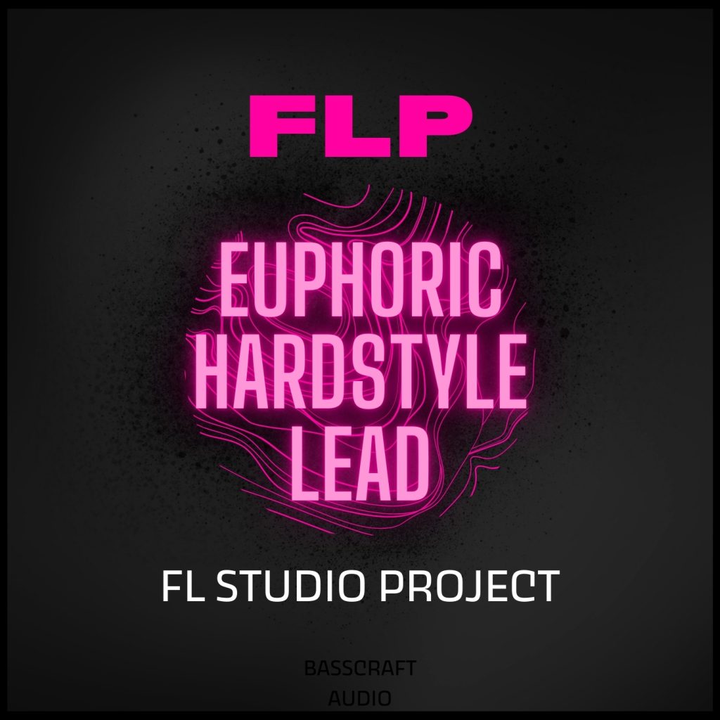 Euphoric Hardstyle Lead – Fl Studio Project - Basscraft Audio